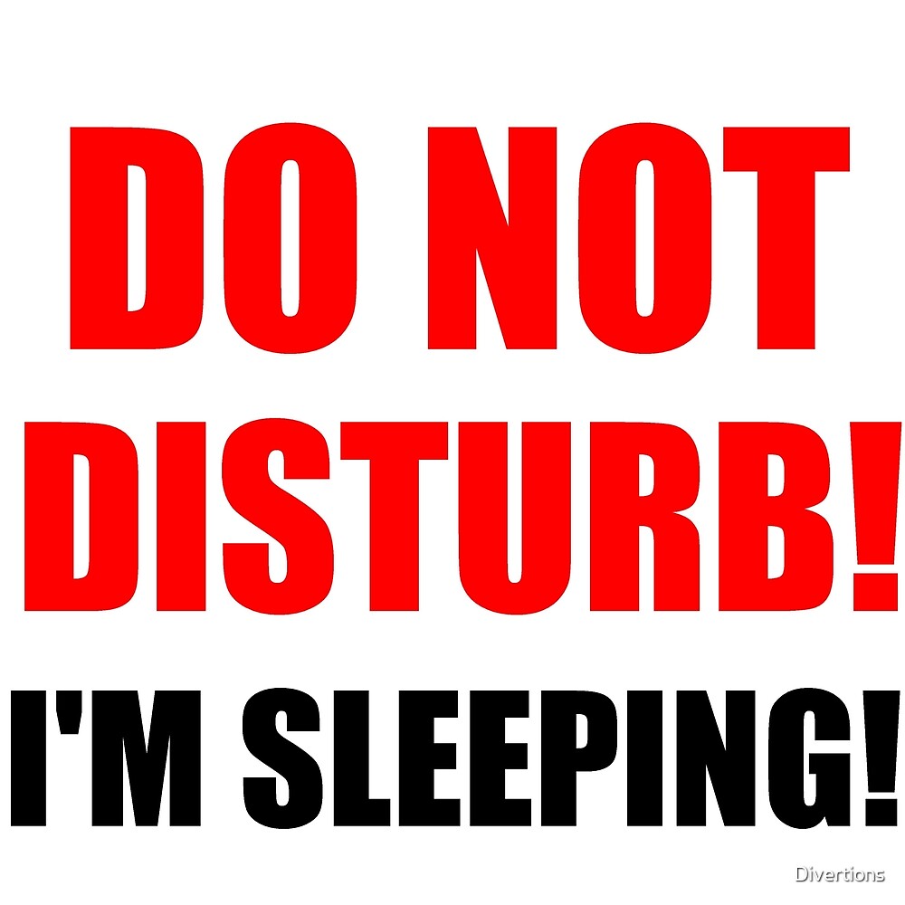 "DO NOT DISTURB! I'M SLEEPING!" by Divertions | Redbubble