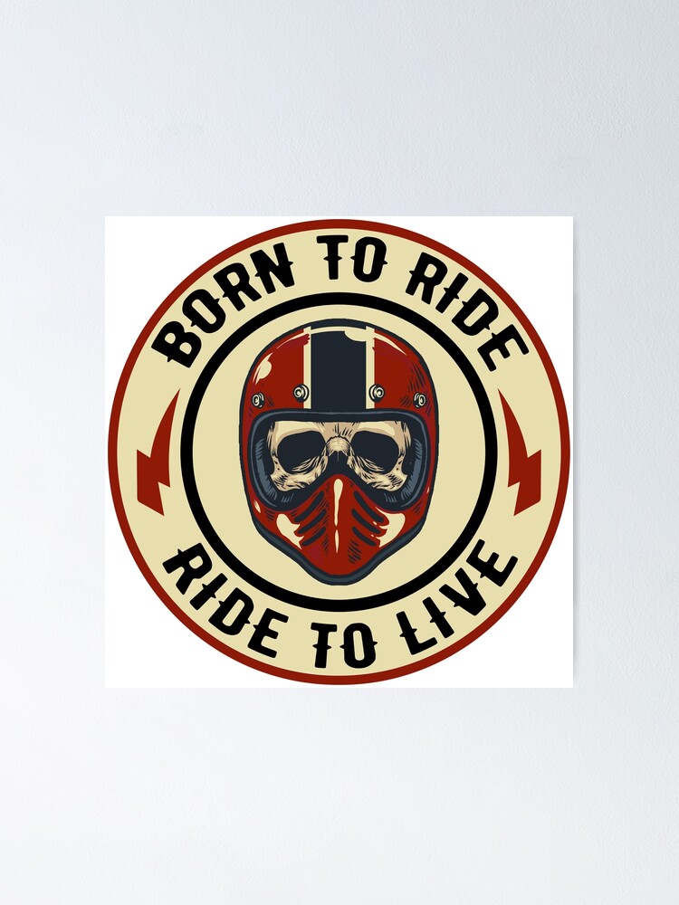 "Born to Ride Ride to Live Skull and Motorcycle Helmet" Poster for Sale ...