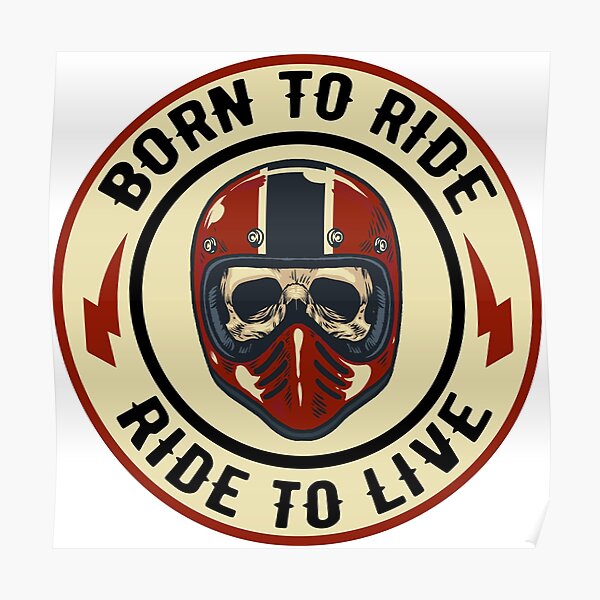 "Born to Ride Ride to Live Skull and Motorcycle Helmet" Poster for Sale ...