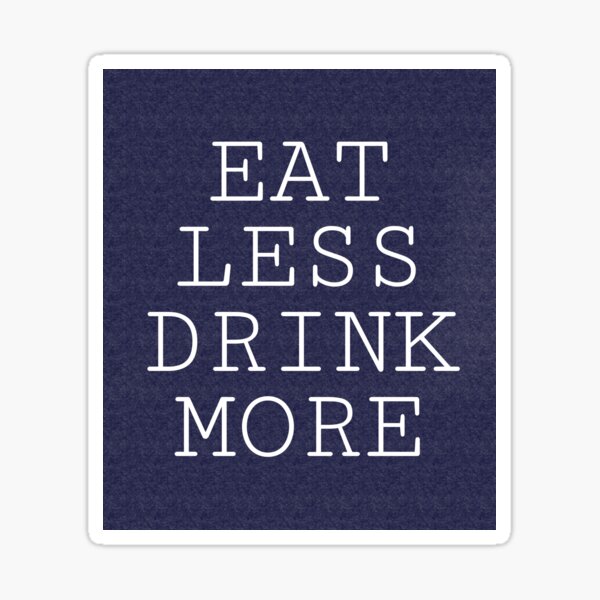 "Eat Less Drink More" Sticker by MichalPhukon | Redbubble