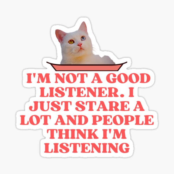 "THEY SAY IM A GOOD LISTENER - Funny Cat Pictures with Captions and Cat ...