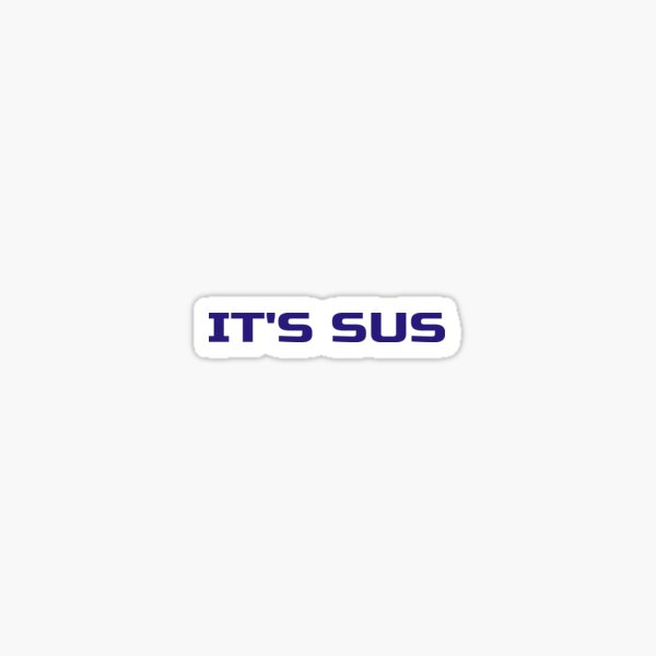 "It's sus " Sticker for Sale by Noor-un-nisa | Redbubble
