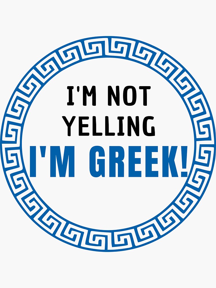 "I'm Not Yelling, I'm Greek" Sticker for Sale by spirosvondas | Redbubble