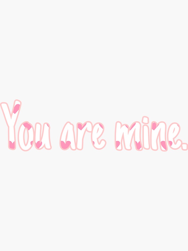 "You are mine." Sticker by SweetOrchids | Redbubble