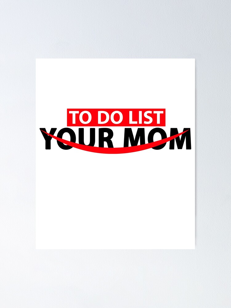 "To Do List Your Mom" Poster for Sale by AMEZGHAL | Redbubble