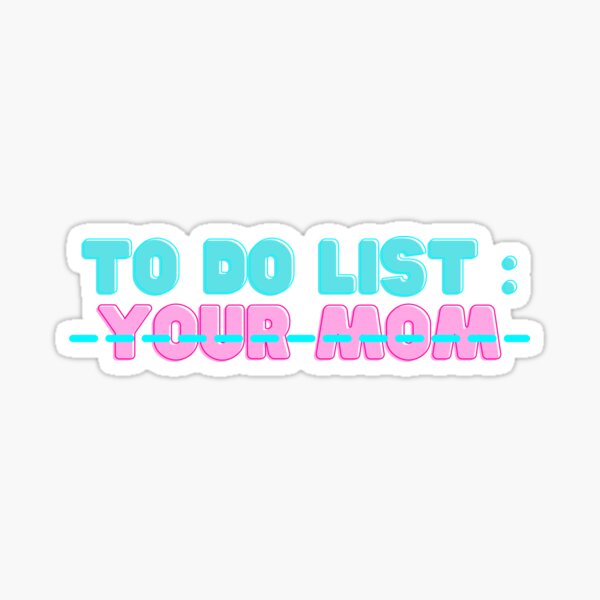 "To Do List Your Mom" Sticker by withredax | Redbubble