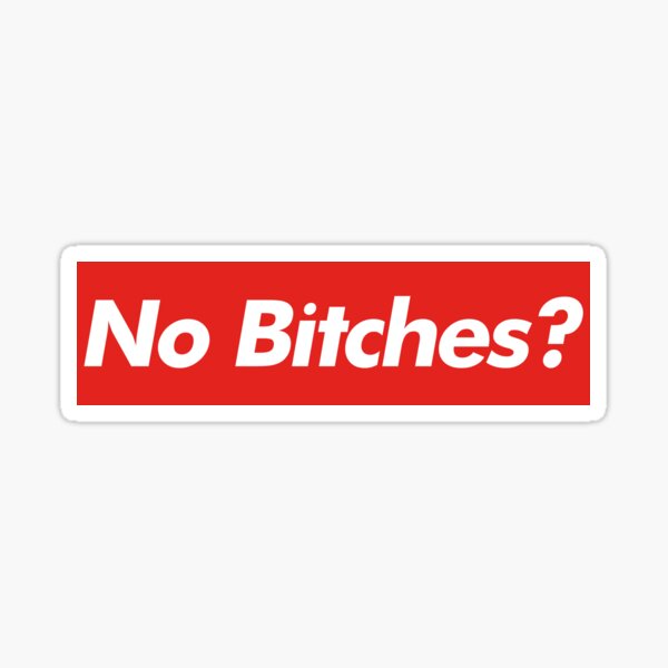 "No Bitches? Meme" Sticker by Barnyardy | Redbubble