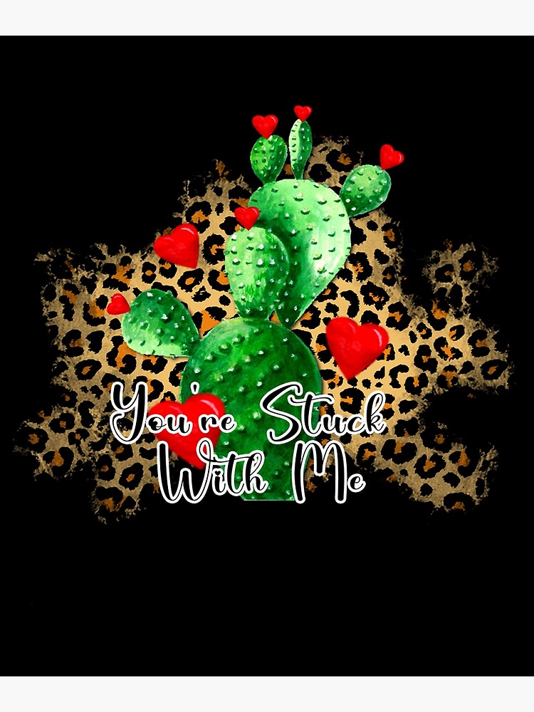 "You're Stuck With Me Valentine Cactus" Poster by ShurtzDesign | Redbubble