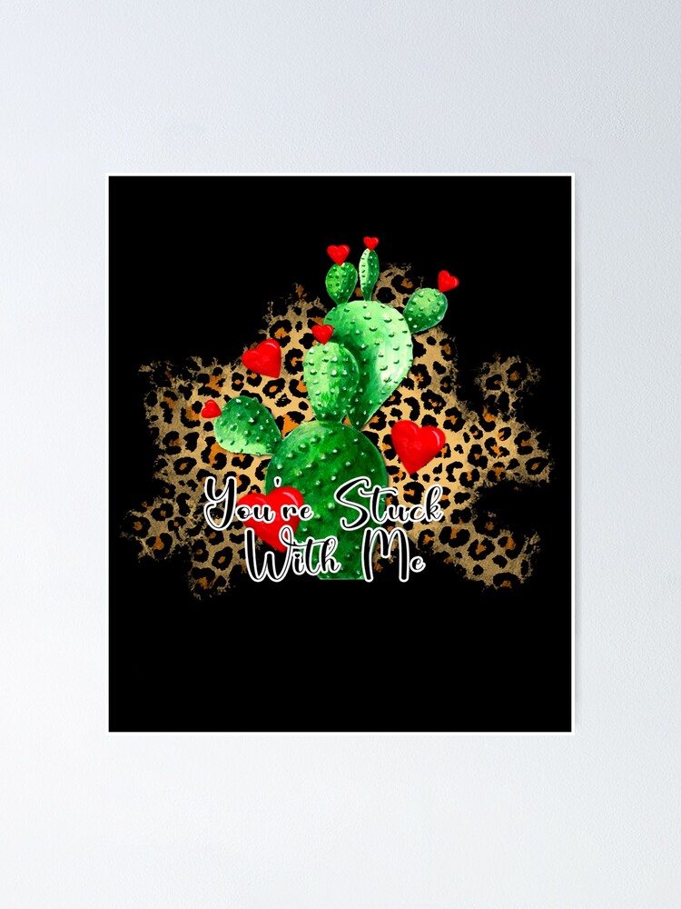 "You're Stuck With Me Valentine Cactus" Poster by ShurtzDesign | Redbubble