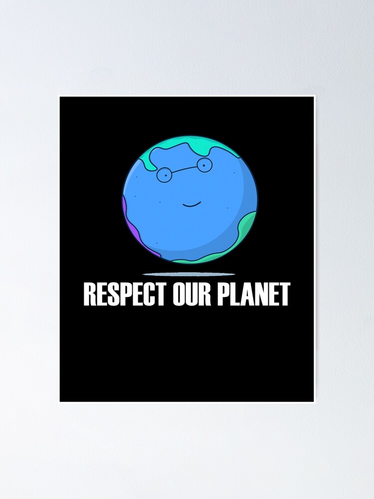 "Respect our planet " Poster for Sale by Mediprod01 | Redbubble