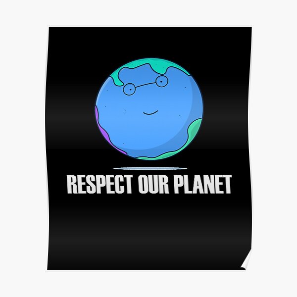 "Respect our planet " Poster for Sale by Mediprod01 | Redbubble