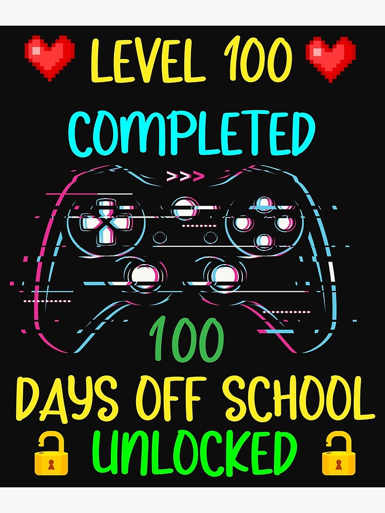 "Level 100 Completed 100 Days of School Unlocked " Poster for Sale by ...
