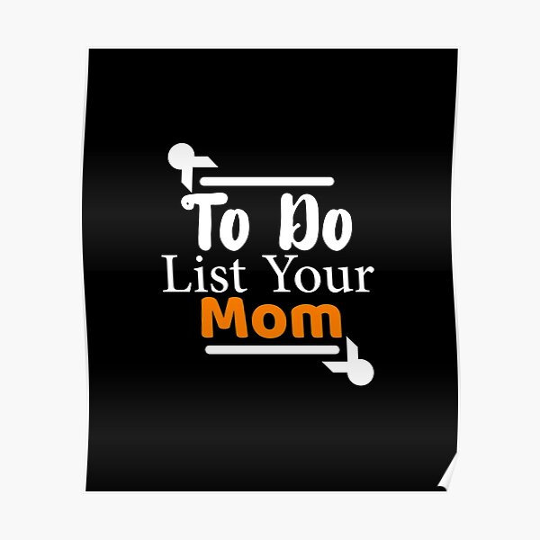 "To Do List Your Mom" Poster for Sale by medziiko | Redbubble