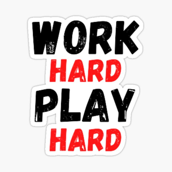 "work hard play hard" Sticker by kdeerani | Redbubble