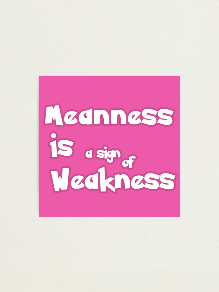 "Meanness is a sign of weakness , anti bullying day " Photographic ...