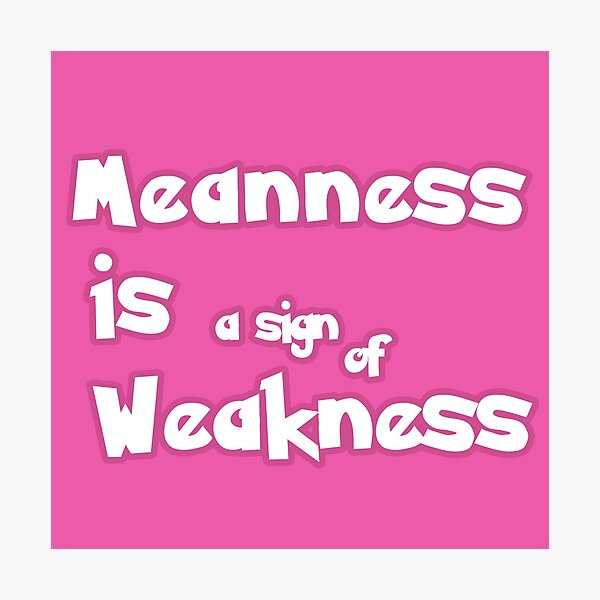 "Meanness is a sign of weakness , anti bullying day " Photographic ...
