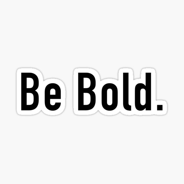 "Be Bold" Sticker for Sale by miad829 | Redbubble