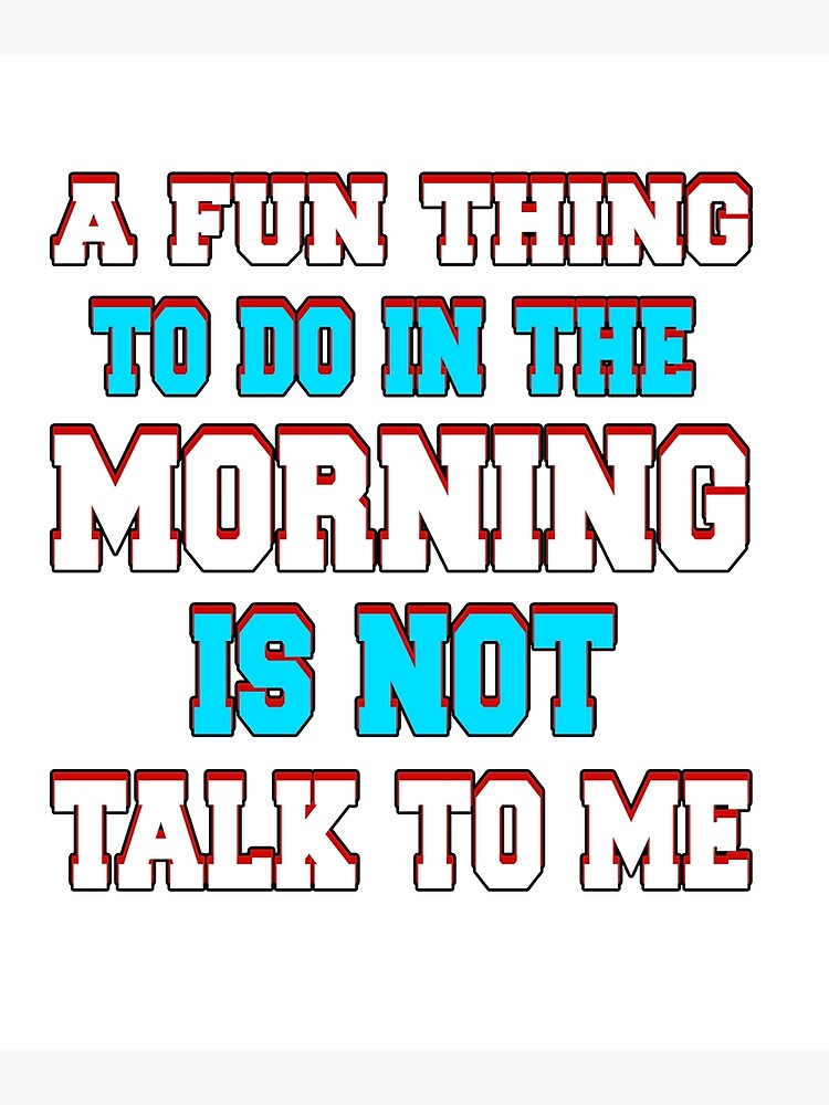 "A Fun Thing To Do In The Morning Is Not Talk To Me" Canvas Print by ...