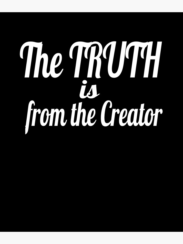"The TRUTH is from the creator Merch" Poster for Sale by Namamufashion ...