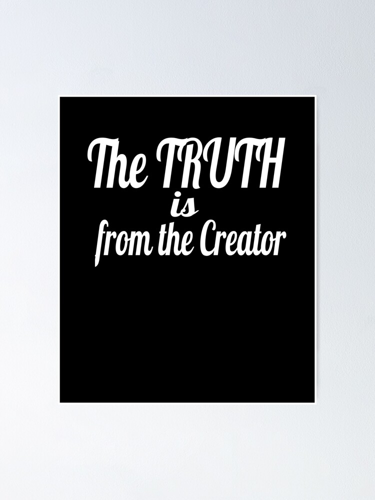"The TRUTH is from the creator Merch" Poster for Sale by Namamufashion ...