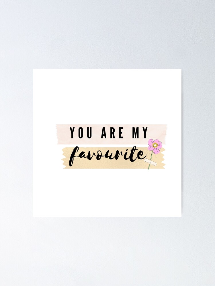 "You Are My Favourite" Poster for Sale by prillustrates | Redbubble