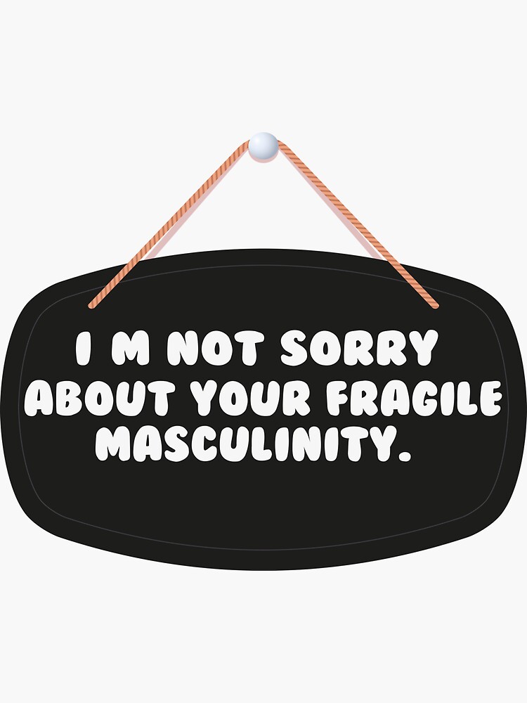 "i'm not sorry about your fragile masculinity" Sticker for Sale by ...