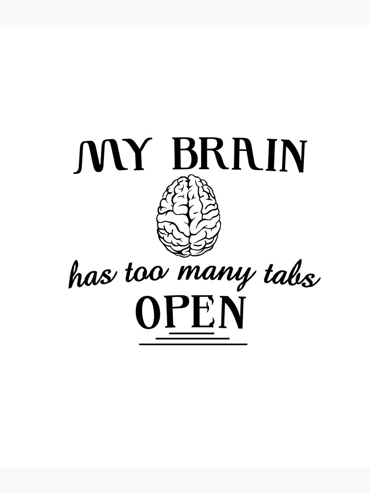 My Brain Has Too Many Tabs Open Poster By Anwarlamimiche Redbubble
