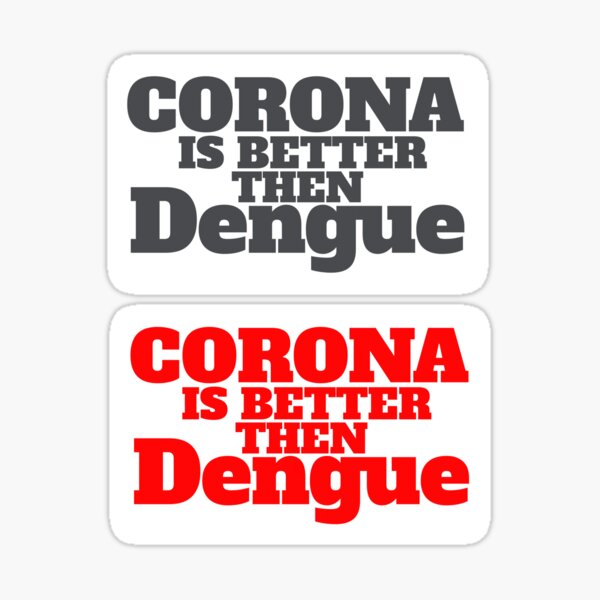 "Corona virus dengue fever saying, corona is better than dengue ...