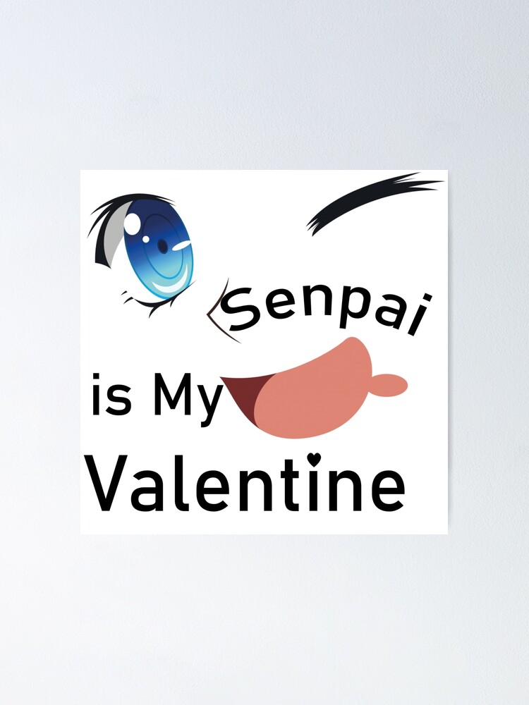 "anime decals . Senpai is valentine." Poster for Sale by ilyasOnly ...
