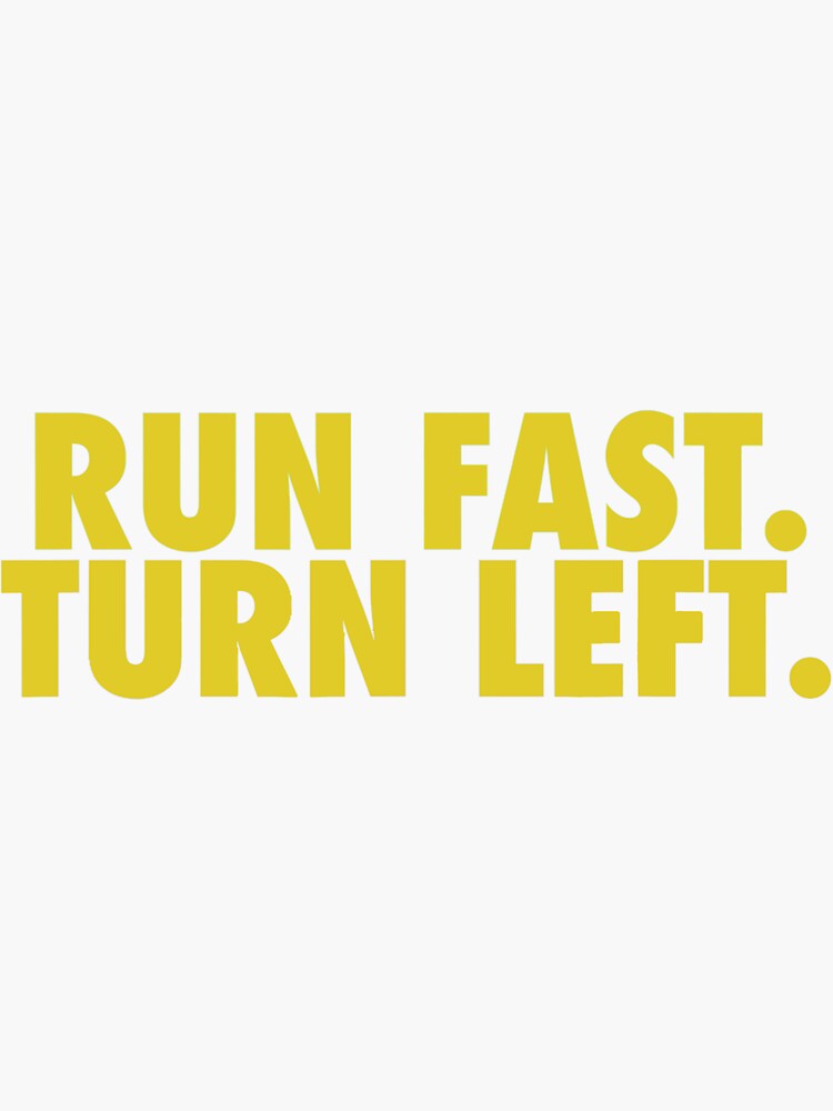 "Run Fast Turn Left - Funny Track Runner Motivational" Sticker for Sale ...