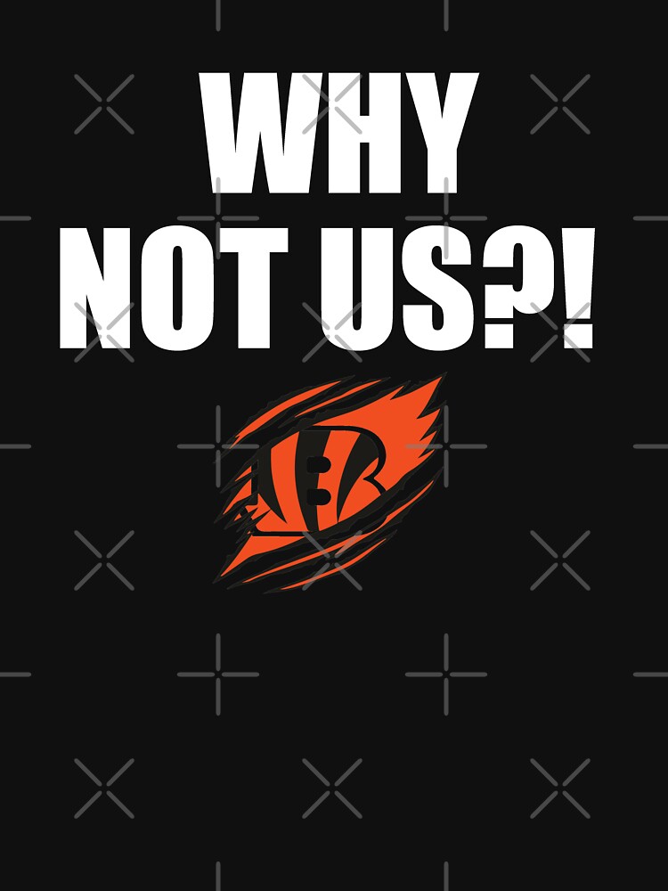 "why not us bengals" T-shirt for Sale by ismailalrawi | Redbubble | why ...