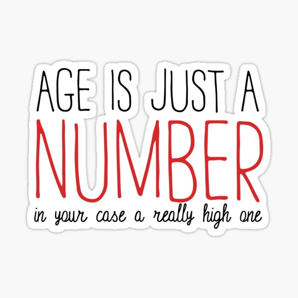 "AGE IS JUST A NUMBER" Sticker for Sale by funkythings | Redbubble