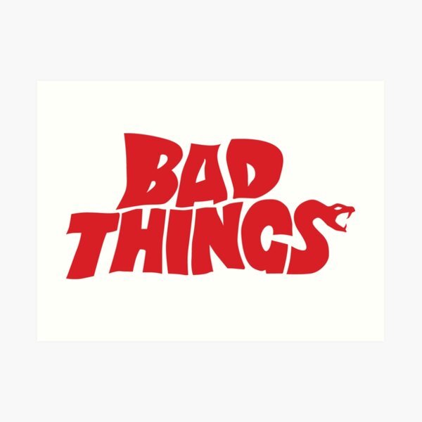 "Bad Things" Art Print for Sale by CCStore97 | Redbubble