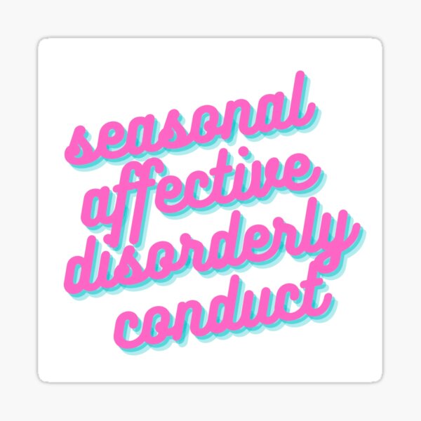 "SEASONAL AFFECTIVE DISORDERLY CONDUCT" Sticker for Sale by silicagel ...