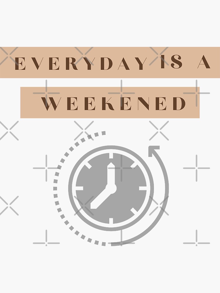 "Everyday is a weekend" Sticker for Sale by Susmitabarua | Redbubble