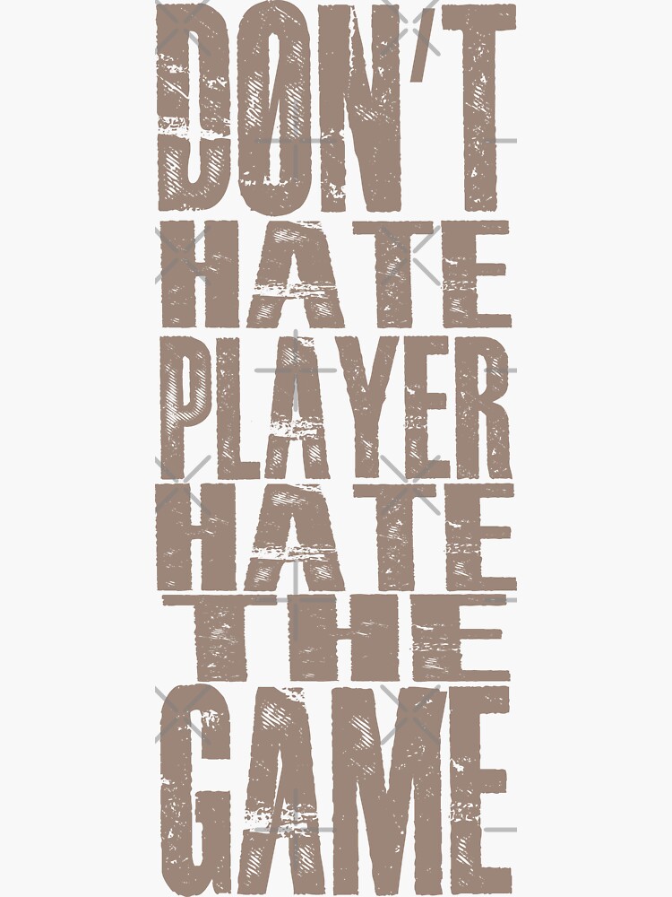 "Dont Hate Player Hate The Game Quotes" Sticker for Sale by ...