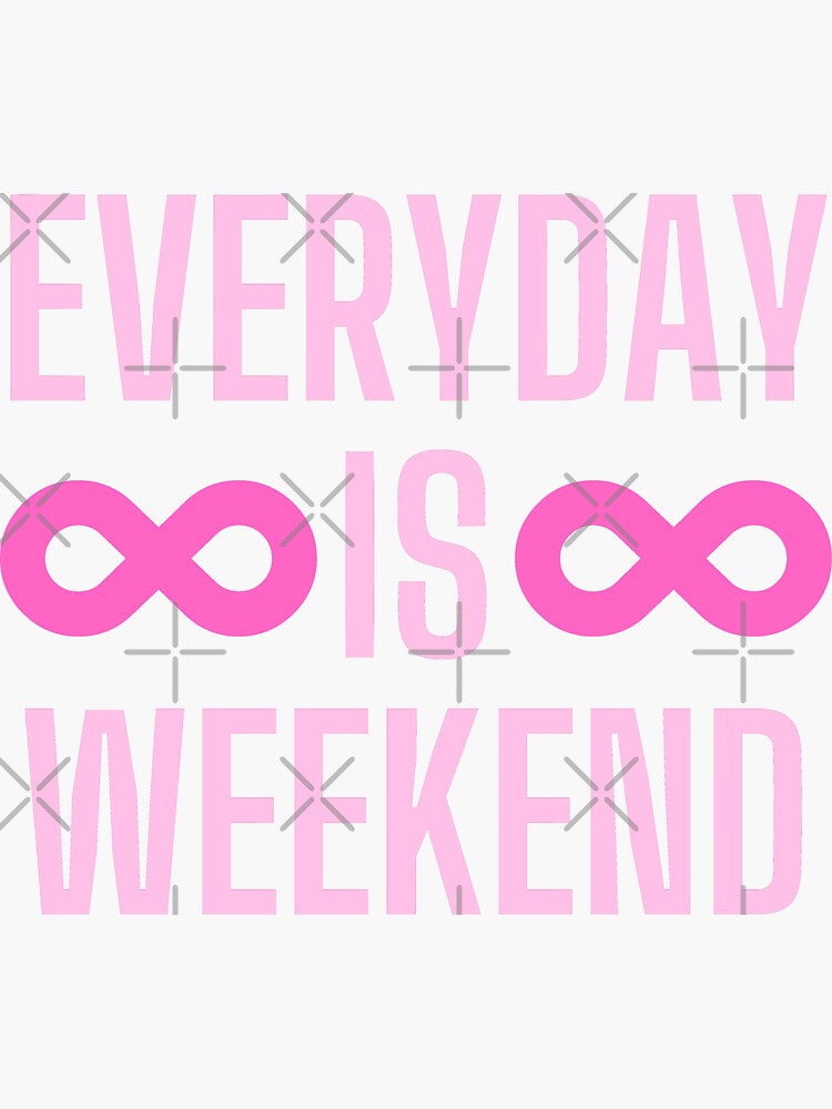 "everyday is a weekend, gift funny" Sticker by sammtexx | Redbubble