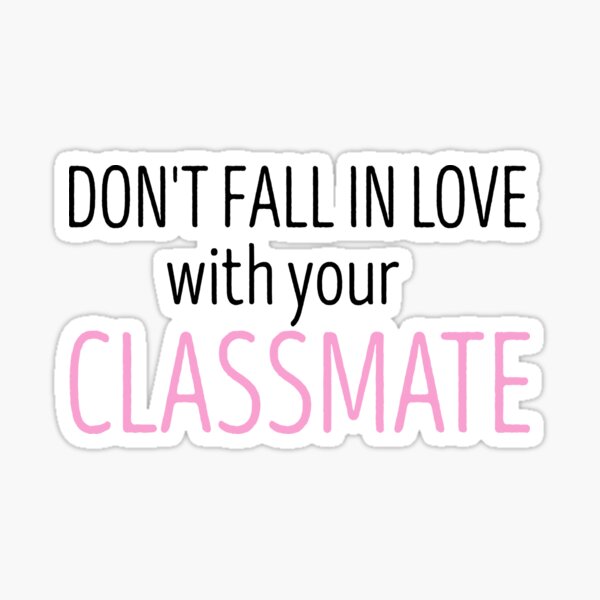 "funny gift idea, don't fall in love with your classmate shirt" Sticker ...
