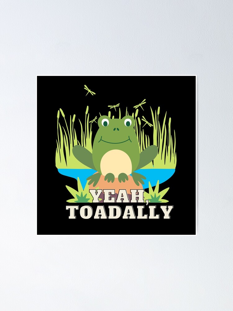 "Yeah Toadally" Poster for Sale by ReadytoWork | Redbubble