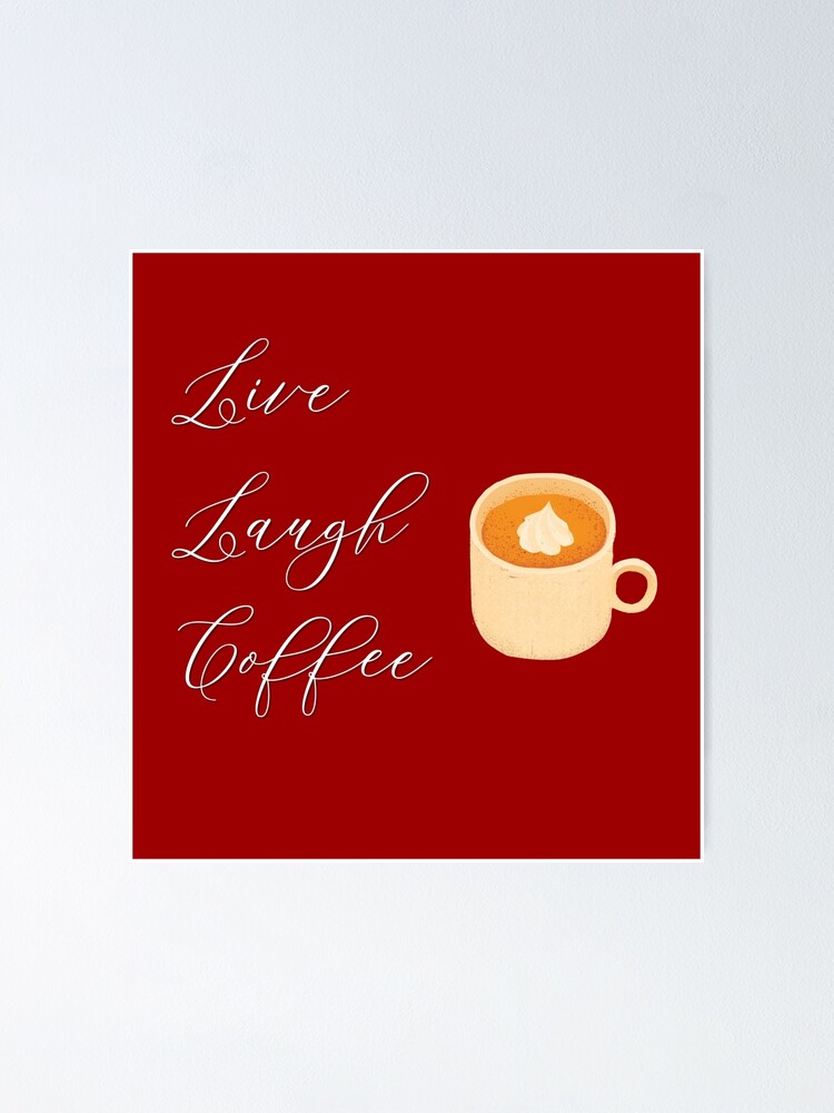 "Live laugh Coffee" Poster for Sale by LaineEJ | Redbubble