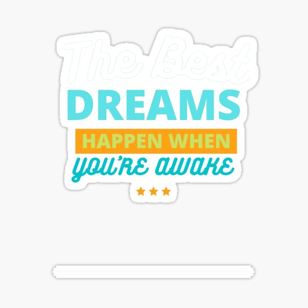 "The best dream happen when you are awake " Sticker for Sale by ...