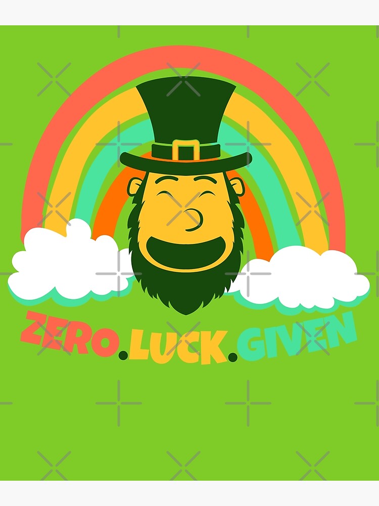 "Zero Luck Given for St. Patrick's Day by Cosmic Deck " Poster by ...