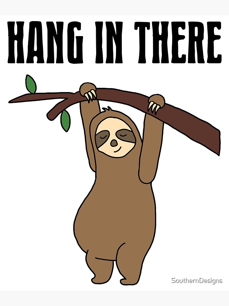 "Fun Hang In There Sloth Cartoon" Poster for Sale by SouthernDesigns ...