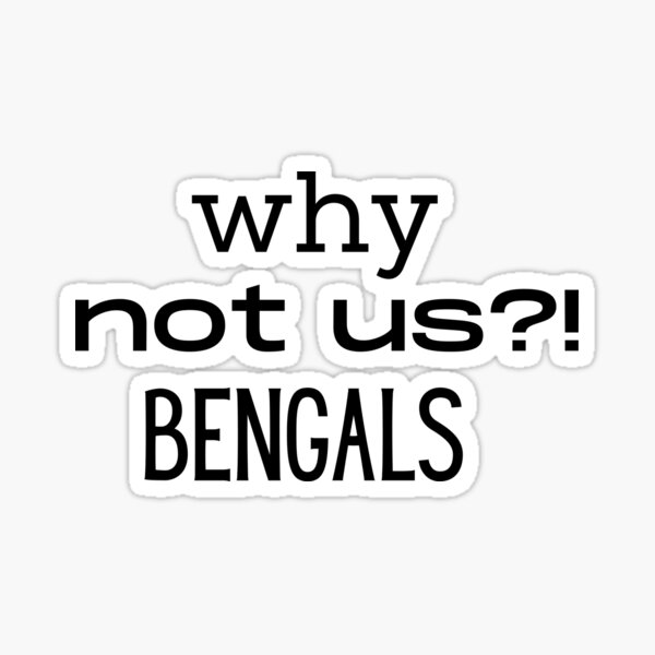 "Why not us Bengals " Sticker for Sale by salemouhanna | Redbubble
