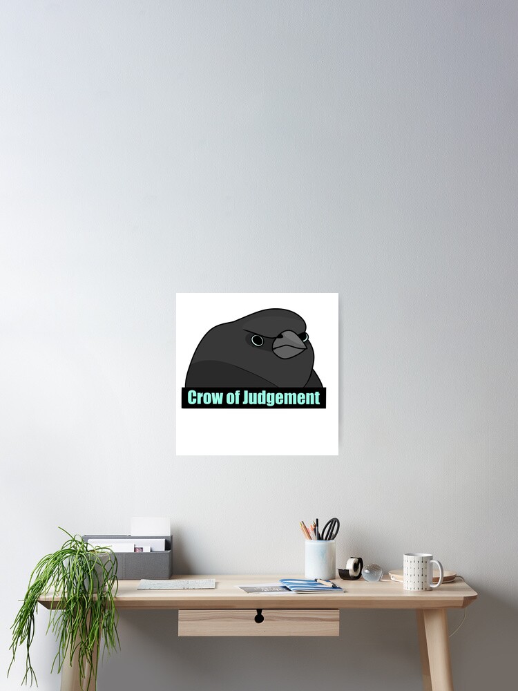 "Crow of Judgment Meme" Poster for Sale by Chillenpenguin | Redbubble