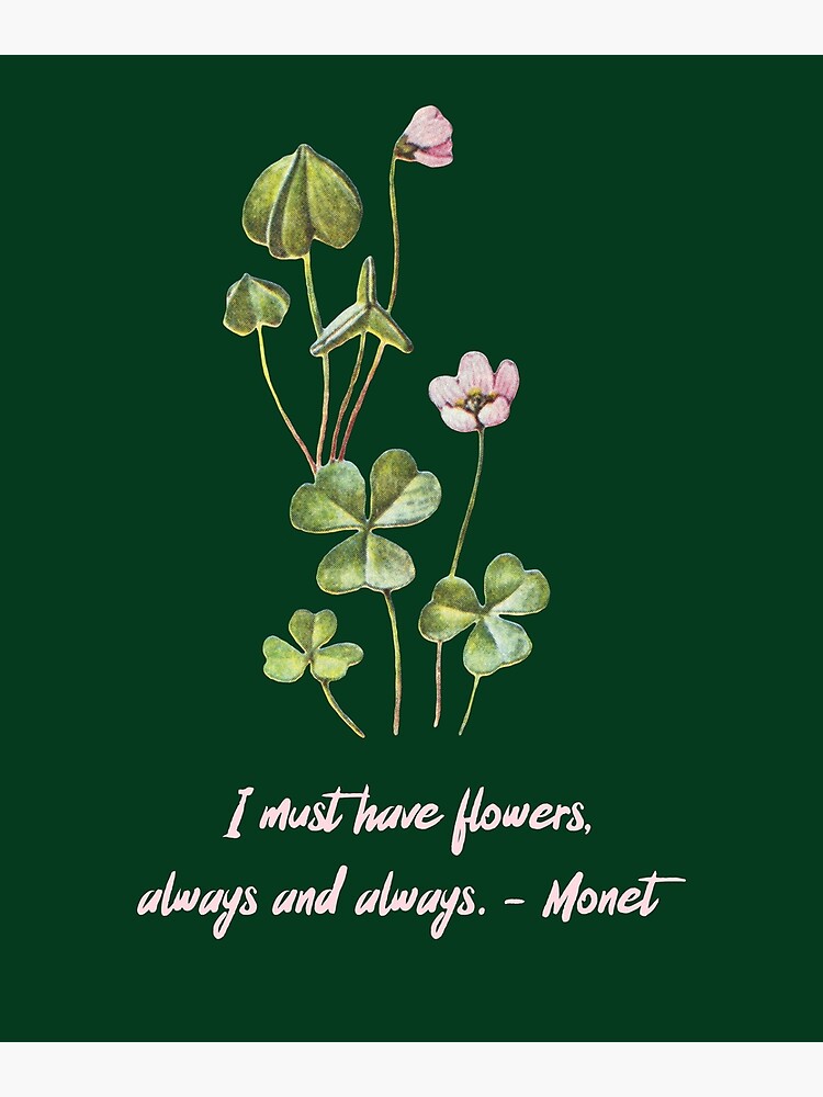 "Monet Art Quote, I Must Have Flowers Always and Always" Poster by ...