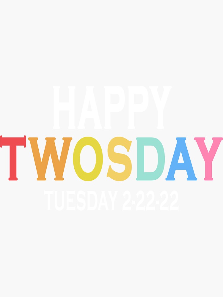 "Happy Twosday tuesday 2 22 22 Twos day 2s 2 s" Sticker for Sale by ...