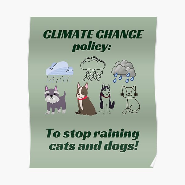 "Climat Change Policy: to stop raining cats and dogs!" Poster by elvino ...