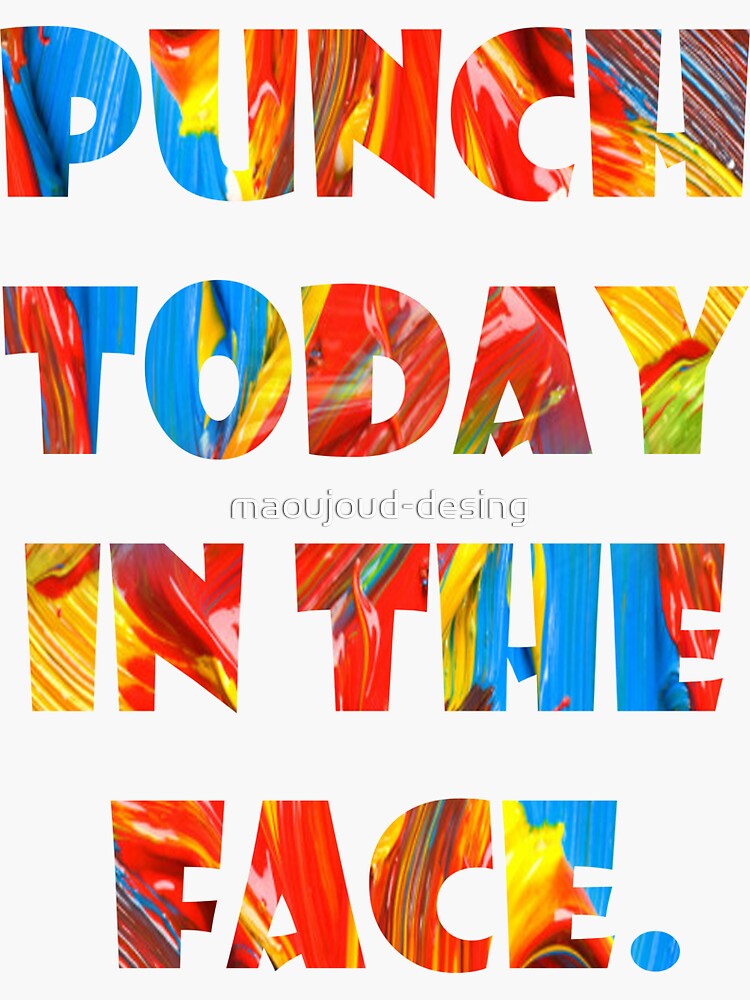 "punch today in the face" Sticker by maoujoud-desing | Redbubble
