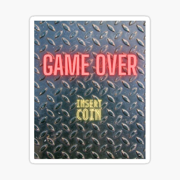 "game over insert coin " Sticker for Sale by ZEDesign47 | Redbubble
